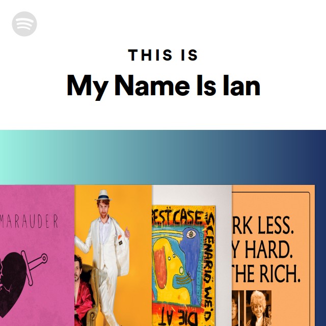 This Is My Name Is Ian - playlist by Spotify | Spotify