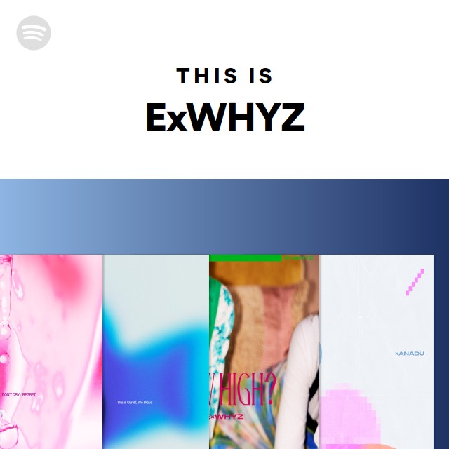This Is ExWHYZ - playlist by Spotify | Spotify