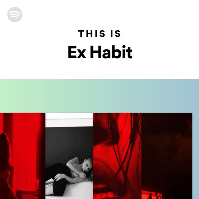 This Is Ex Habit | Spotify Playlist
