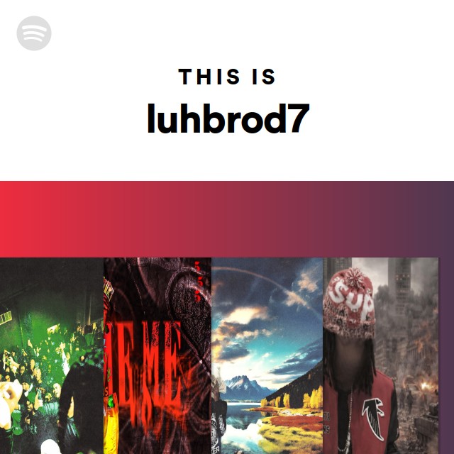 This Is luhbrod7 - playlist by Spotify | Spotify