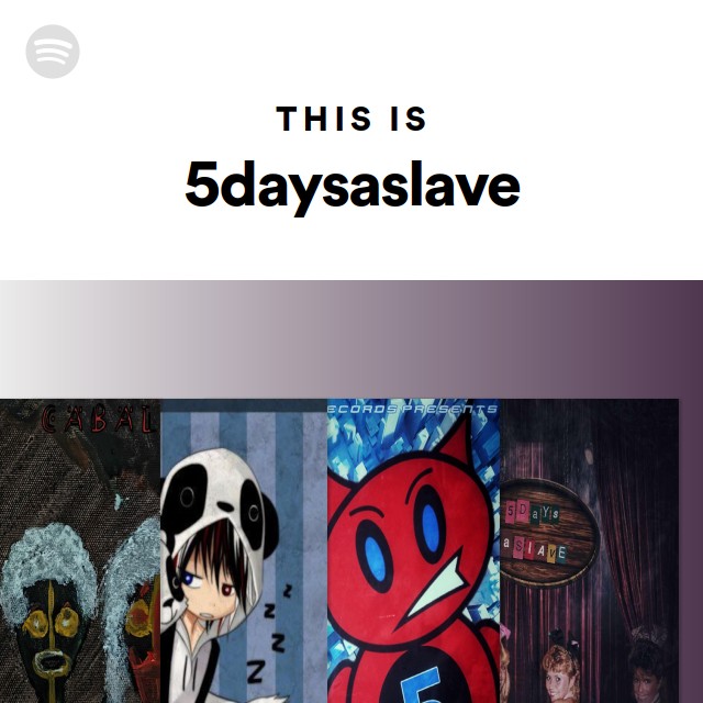 This Is 5daysaslave | Spotify Playlist