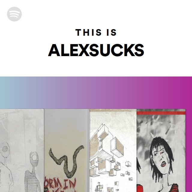 This Is ALEXSUCKS - playlist by Spotify | Spotify