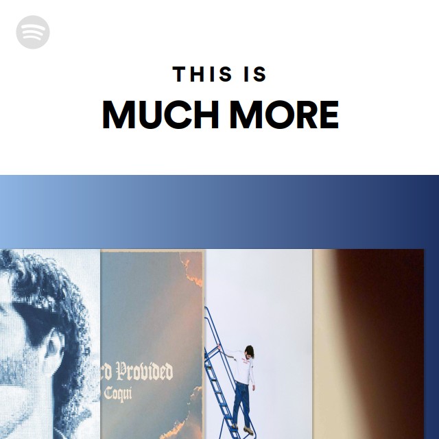 This Is MUCH MORE - playlist by Spotify | Spotify