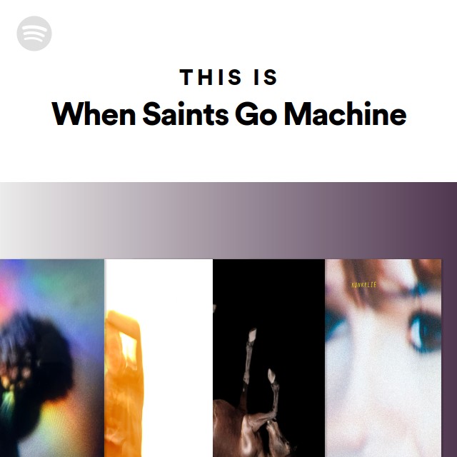 This Is When Saints Go Machine - playlist by Spotify | Spotify