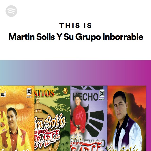 This Is Martin Solis Y Su Grupo Inborrable - playlist by Spotify | Spotify