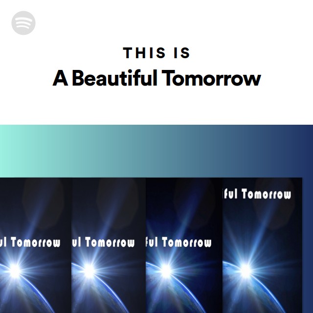 This Is A Beautiful Tomorrow - playlist by Spotify | Spotify