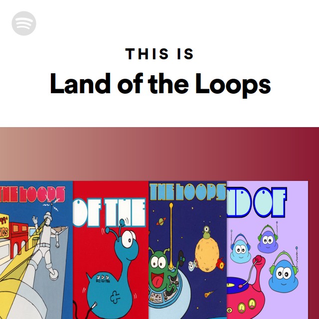 This Is Land of the Loops | Spotify Playlist