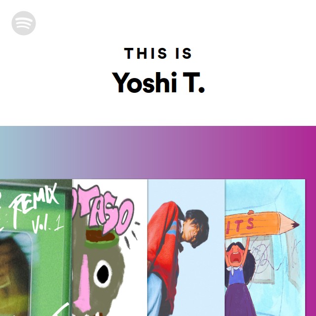 This Is Yoshi T. - playlist by Spotify | Spotify