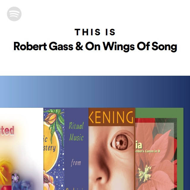 This Is Robert Gass & On Wings Of Song - playlist by Spotify | Spotify