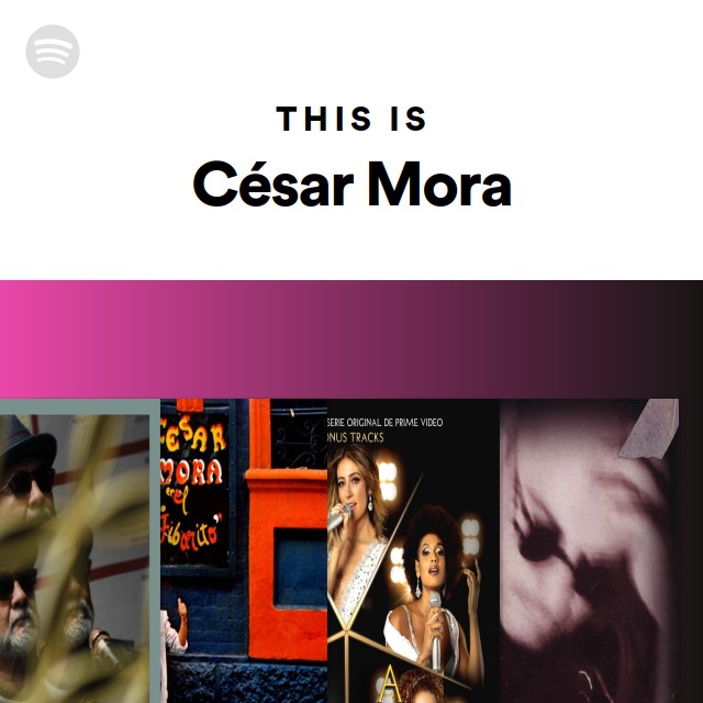 This Is César Mora | Spotify Playlist