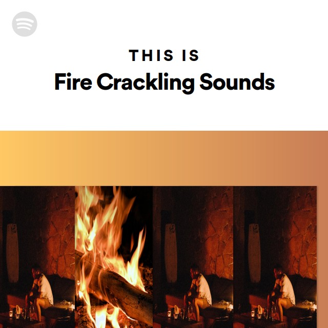 This Is Fire Crackling Sounds | Spotify Playlist