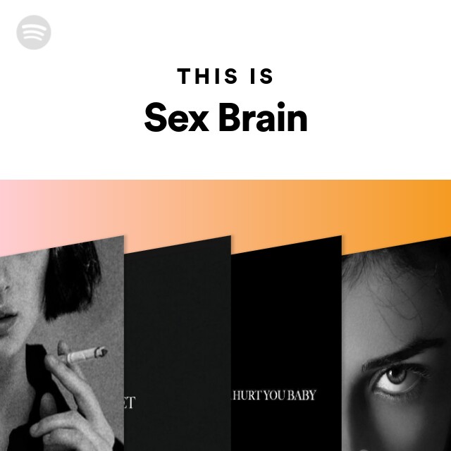 This Is Sex Brain Playlist By Spotify Spotify