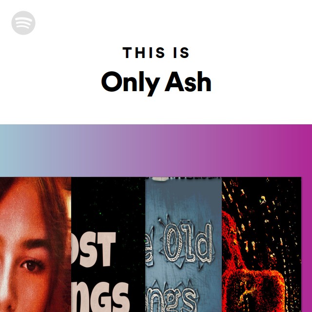 This Is Only Ash - playlist by Spotify | Spotify