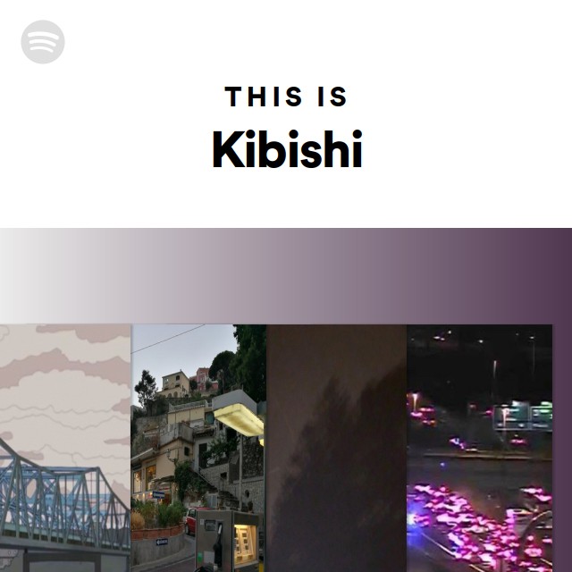 This Is Kibishi | Spotify Playlist