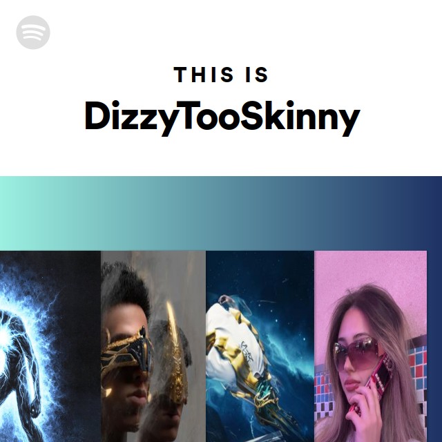 This Is DizzyTooSkinny - playlist by Spotify | Spotify