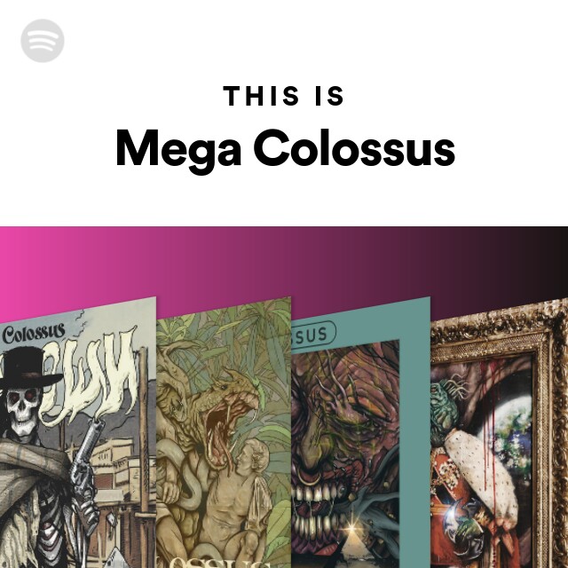 This Is Mega Colossus - playlist by Spotify | Spotify