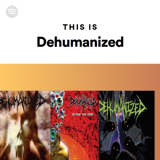 This Is Dehumanized - playlist by Spotify | Spotify