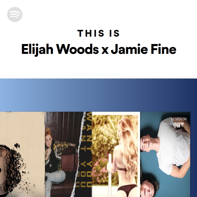 This Is Elijah Woods x Jamie Fine - playlist by Spotify | Spotify