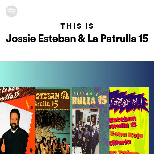 This Is Jossie Esteban & La Patrulla 15 - playlist by Spotify | Spotify