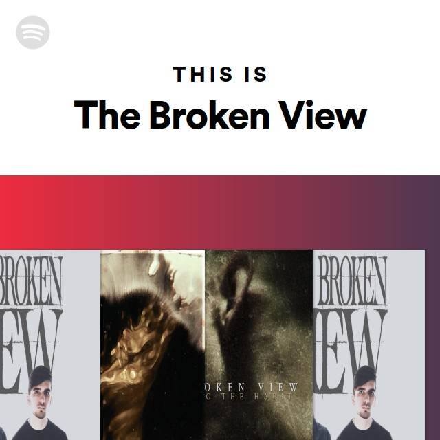 This Is The Broken View - playlist by Spotify | Spotify