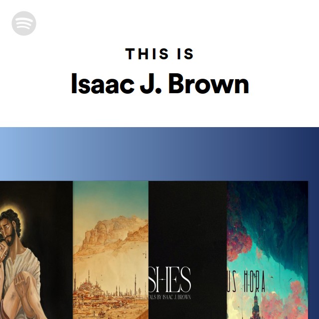 This Is Isaac J. Brown | Spotify Playlist
