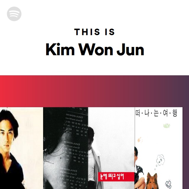 This Is Kim Won Jun - playlist by Spotify | Spotify
