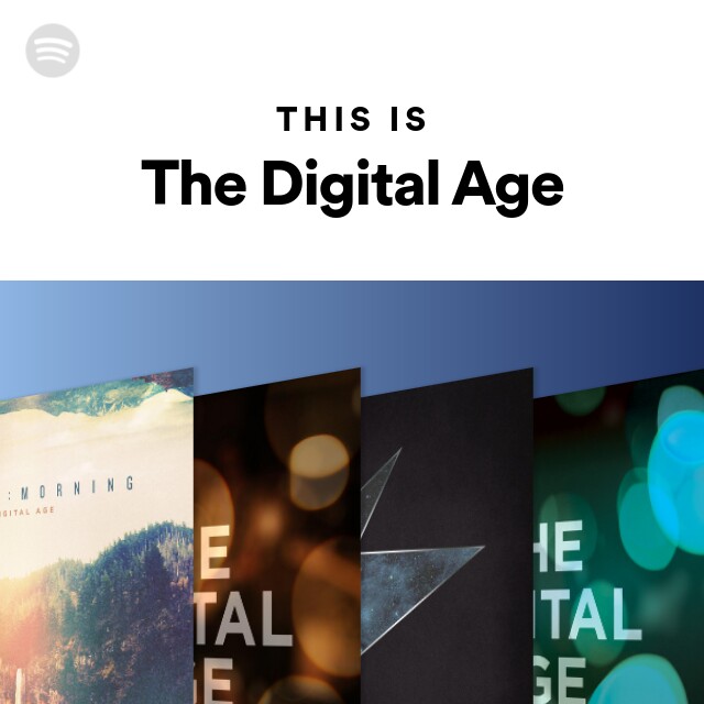 This Is The Digital Age - playlist by Spotify | Spotify