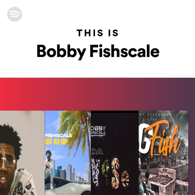 This Is Bobby Fishscale - playlist by Spotify | Spotify