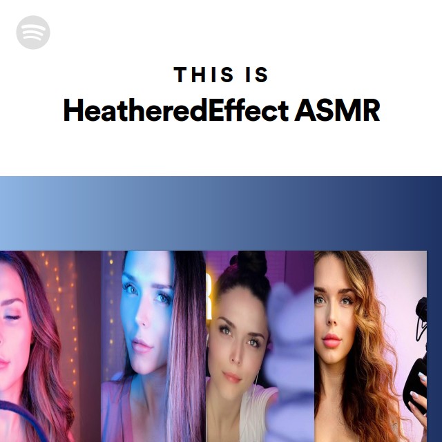 This Is HeatheredEffect ASMR - playlist by Spotify | Spotify