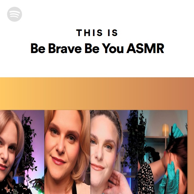 This Is Be Brave Be You ASMR - playlist by Spotify | Spotify