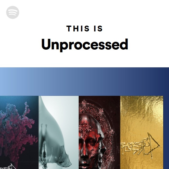 This Is Unprocessed - playlist by Spotify | Spotify