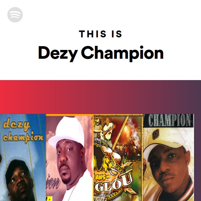 This Is Dezy Champion - playlist by Spotify | Spotify
