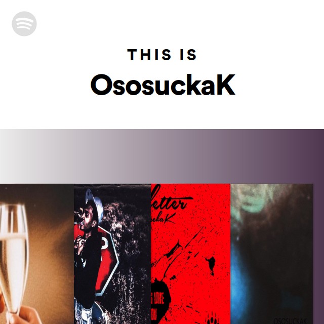 This Is OsosuckaK - playlist by Spotify | Spotify