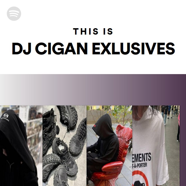 This Is DJ CIGAN EXLUSIVES | Spotify Playlist
