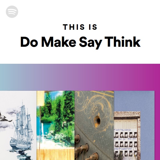 This Is Do Make Say Think - playlist by Spotify | Spotify