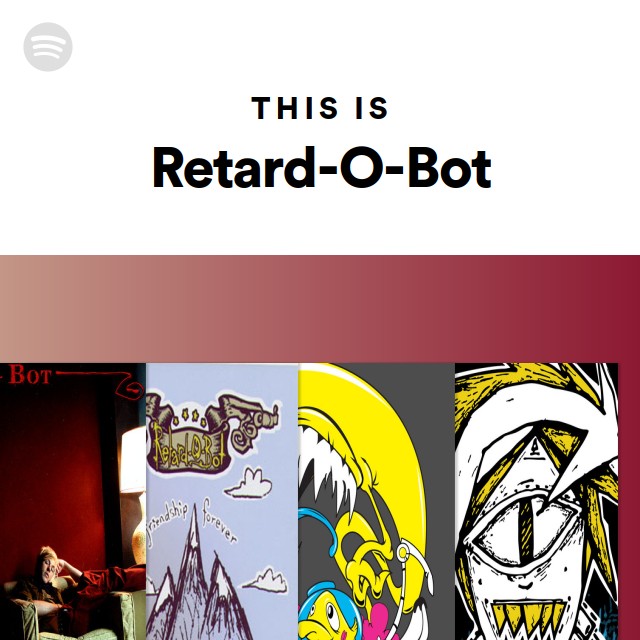 This Is Retard-O-Bot | Spotify Playlist