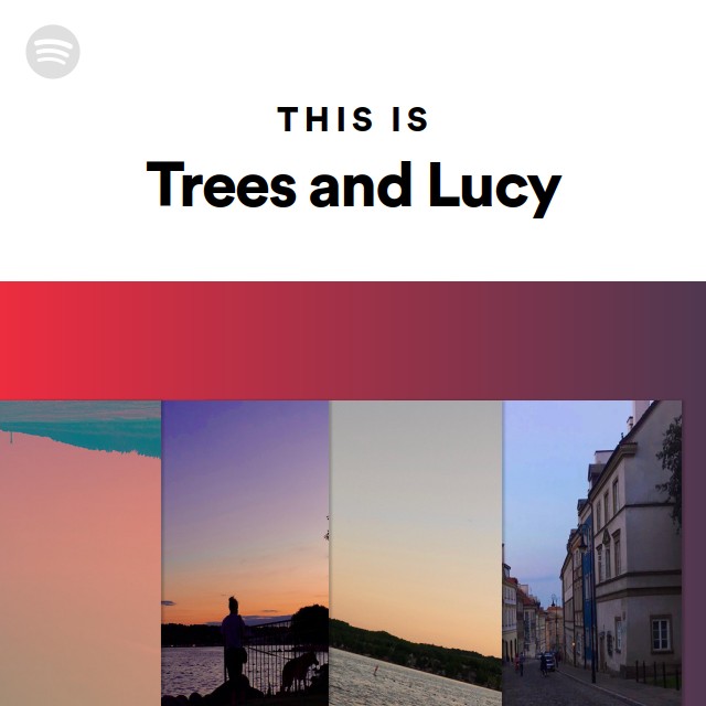 This Is Trees and Lucy - playlist by Spotify | Spotify