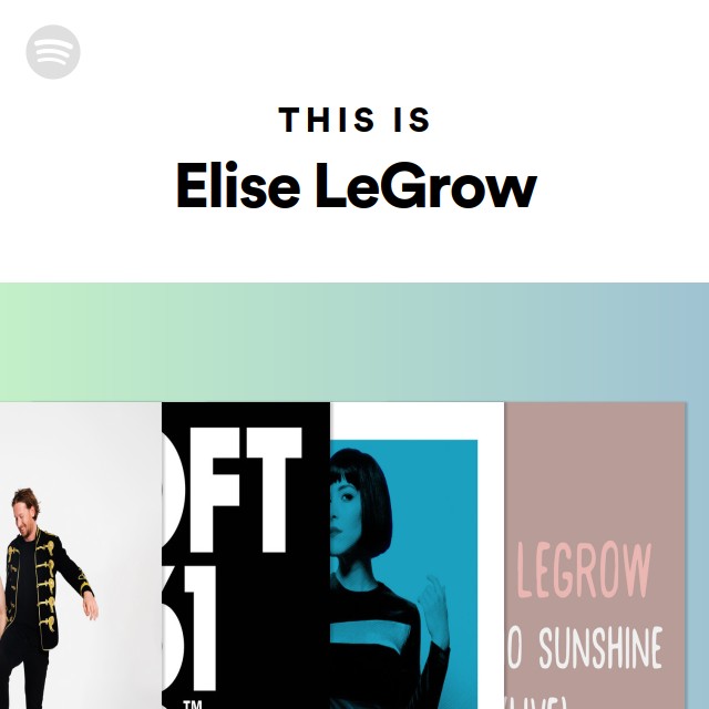 This Is Elise LeGrow - playlist by Spotify | Spotify