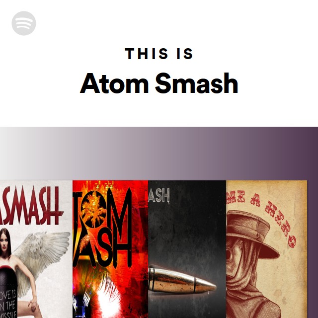 This Is Atom Smash | Spotify Playlist