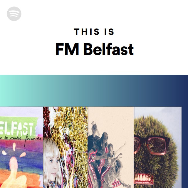This Is FM Belfast - playlist by Spotify | Spotify
