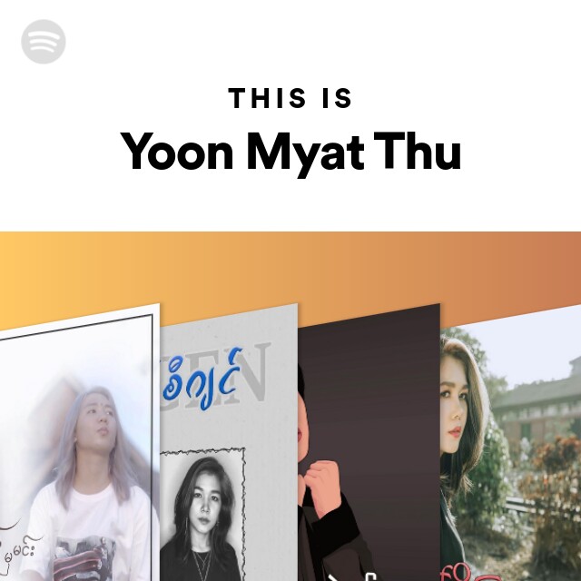 This Is Yoon Myat Thu - playlist by Spotify | Spotify