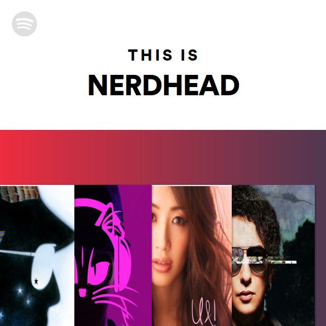 This Is NERDHEAD - playlist by Spotify | Spotify