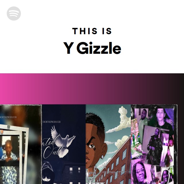 This Is Y Gizzle - playlist by Spotify | Spotify