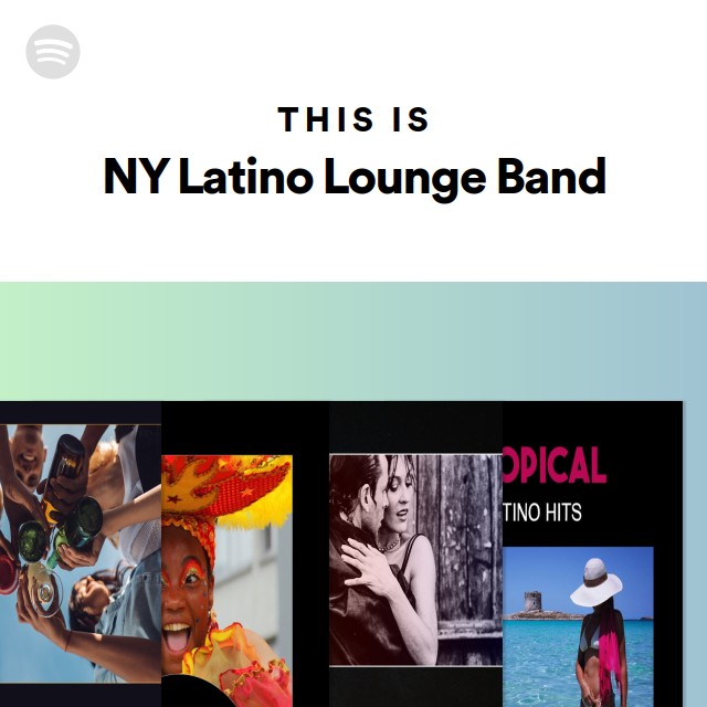 This Is NY Latino Lounge Band - playlist by Spotify | Spotify