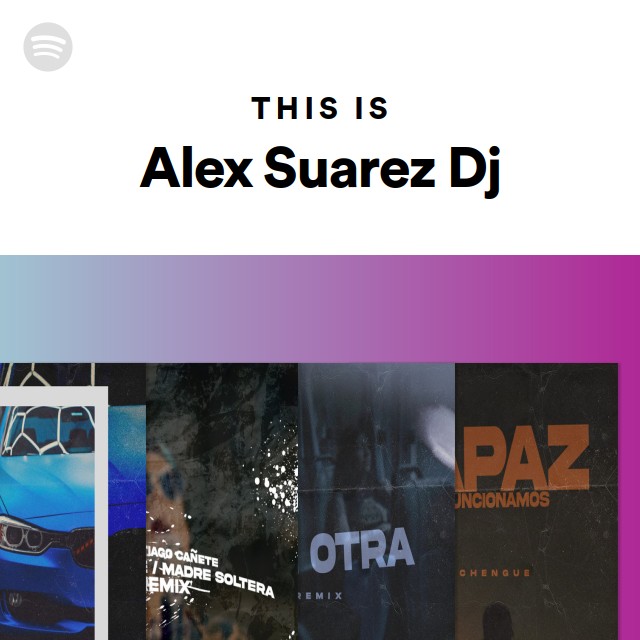 This Is Alex Suarez Dj - playlist by Spotify | Spotify
