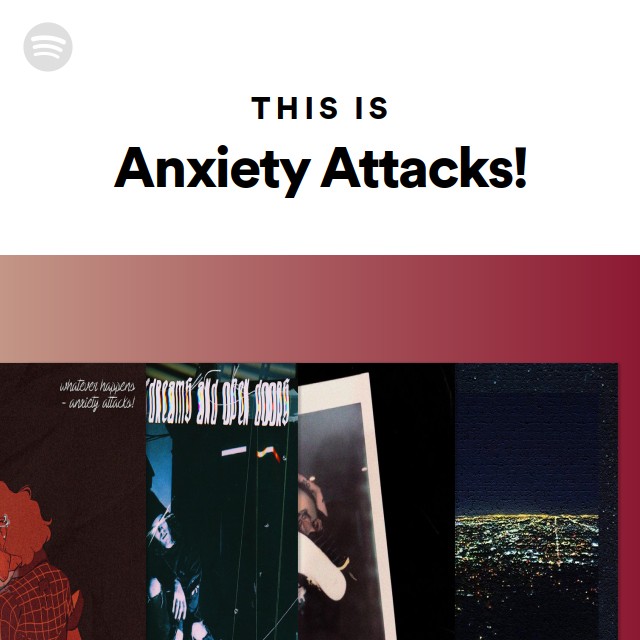 This Is Anxiety Attacks! - playlist by Spotify | Spotify