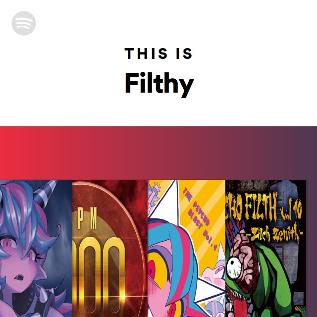 This Is Filthy - playlist by Spotify | Spotify