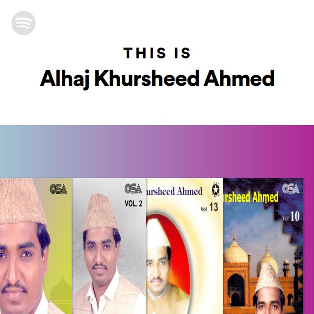 This Is Alhaj Khursheed Ahmed - playlist by Spotify | Spotify