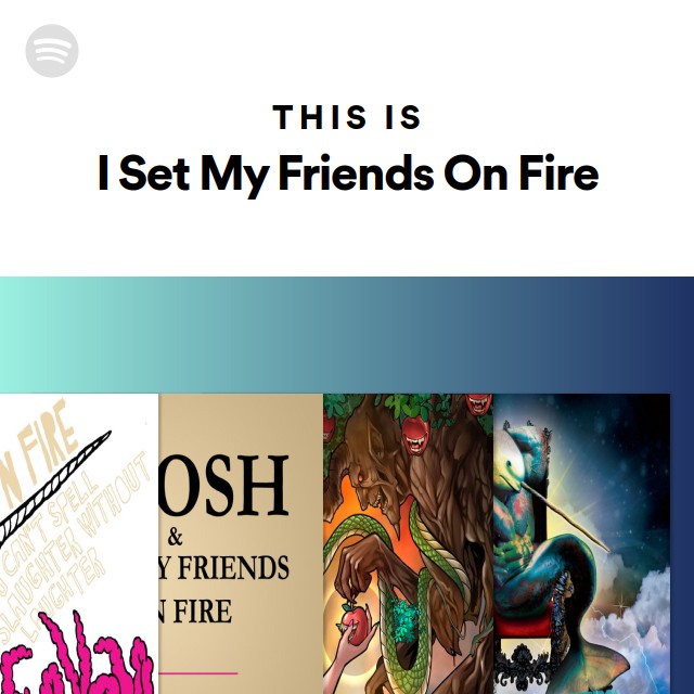 This Is I Set My Friends On Fire - playlist by Spotify | Spotify