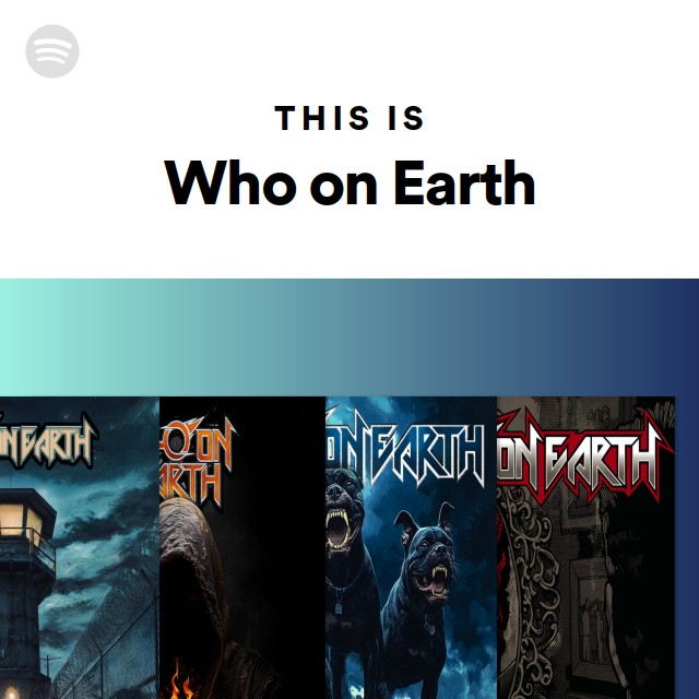 This Is Who on Earth | Spotify Playlist